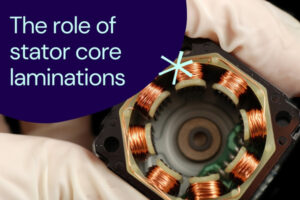 What Is The role of stator core laminations? | Lammotor