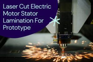 Laser Cutting Stator Lamination For Motor:What You Need To Know